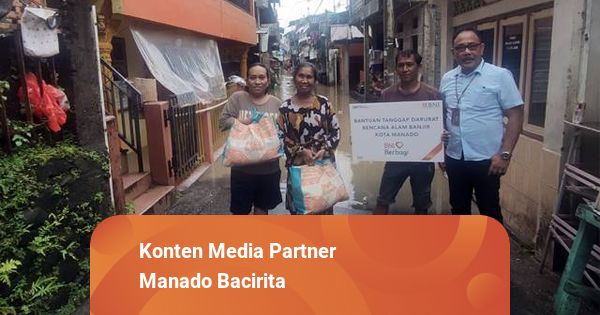 BNI Salurkan Bantuan Tanggap Darurat untuk Korban Banjir Manado | kumparan.com